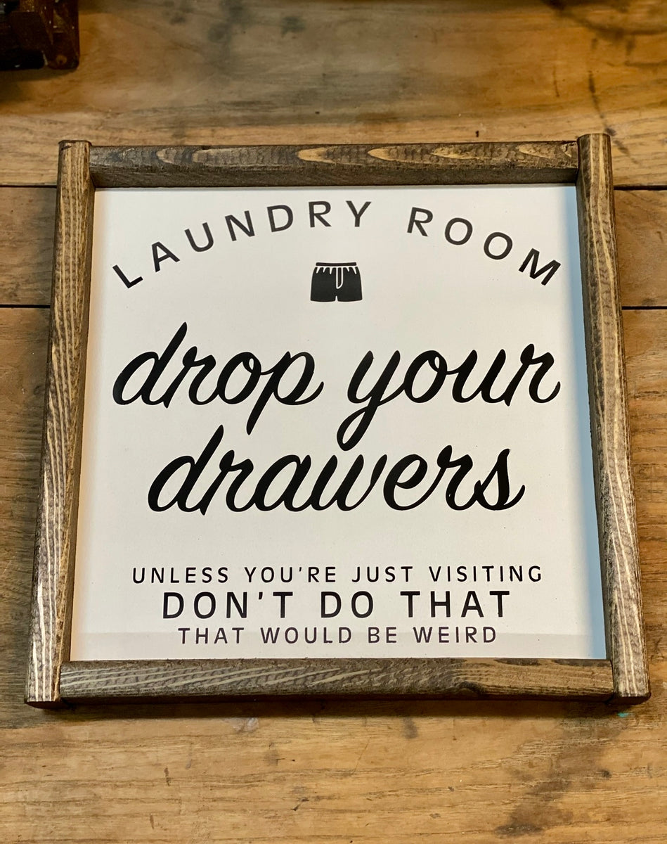 Laundry Room drop your drawers wood sign – The Crafter's Mill